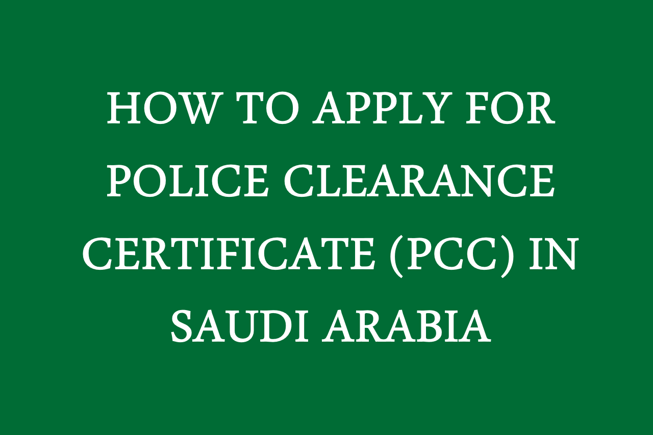 Procedure To Apply For Police Clearance Certificate From KSA Procedure To Apply For Police Clearance Certificate From KSA